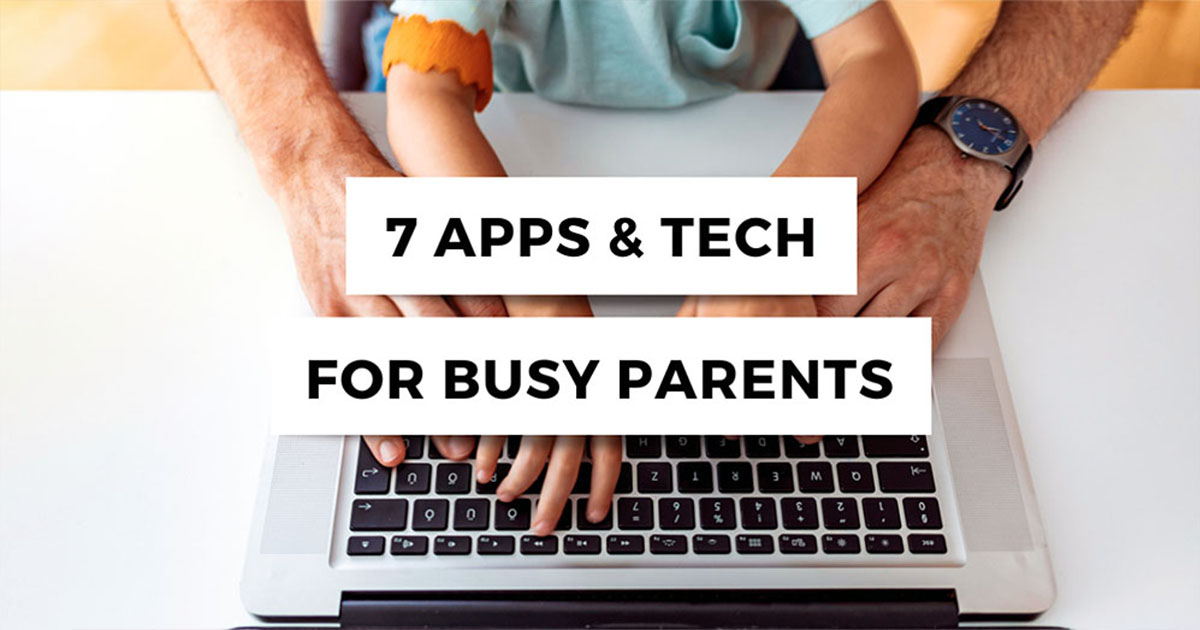 7 Essential Apps and Tech for busy parents